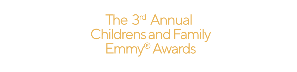 Children’s & Family Emmy® Awards - The Emmys